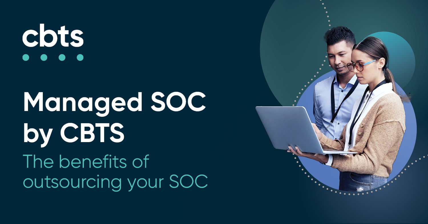 Managed SOC by CBTS: The benefits of outsourcing your SOC