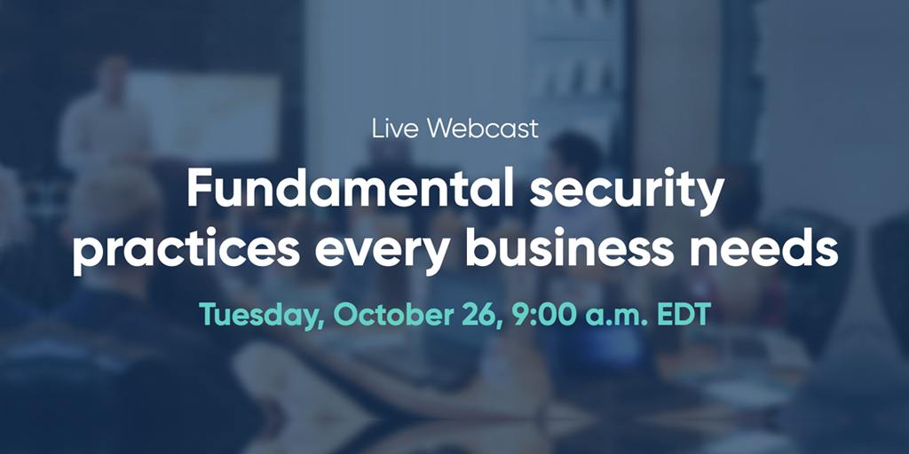 Webcast - Fundamental security practices every business needs